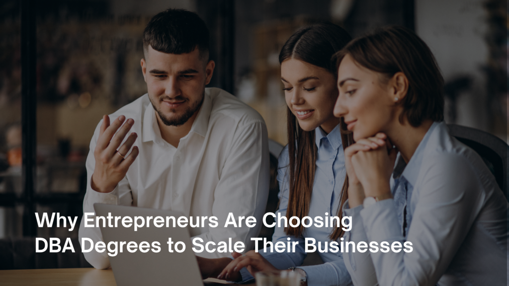 Why Entrepreneurs Choose DBA Degree to Scale Businesses